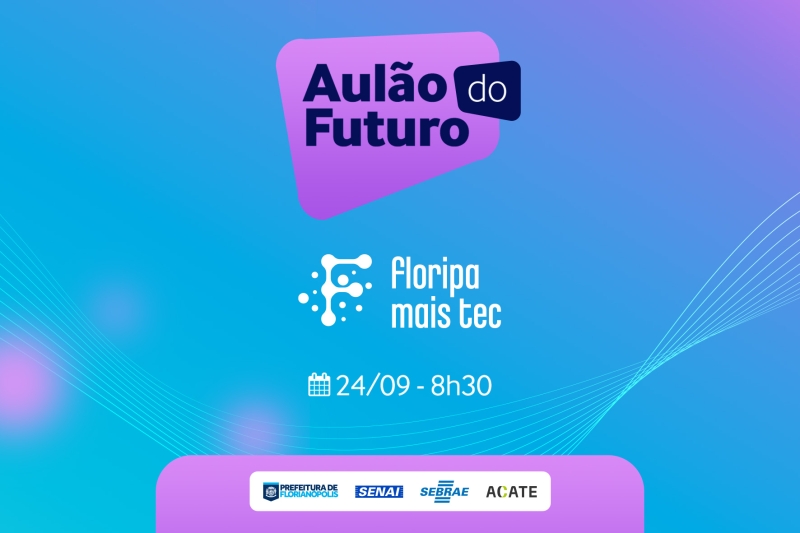 Floripa Mais Tec realiza neste sábado, dia 24, o ‘aulão do futuro’ | FIESC